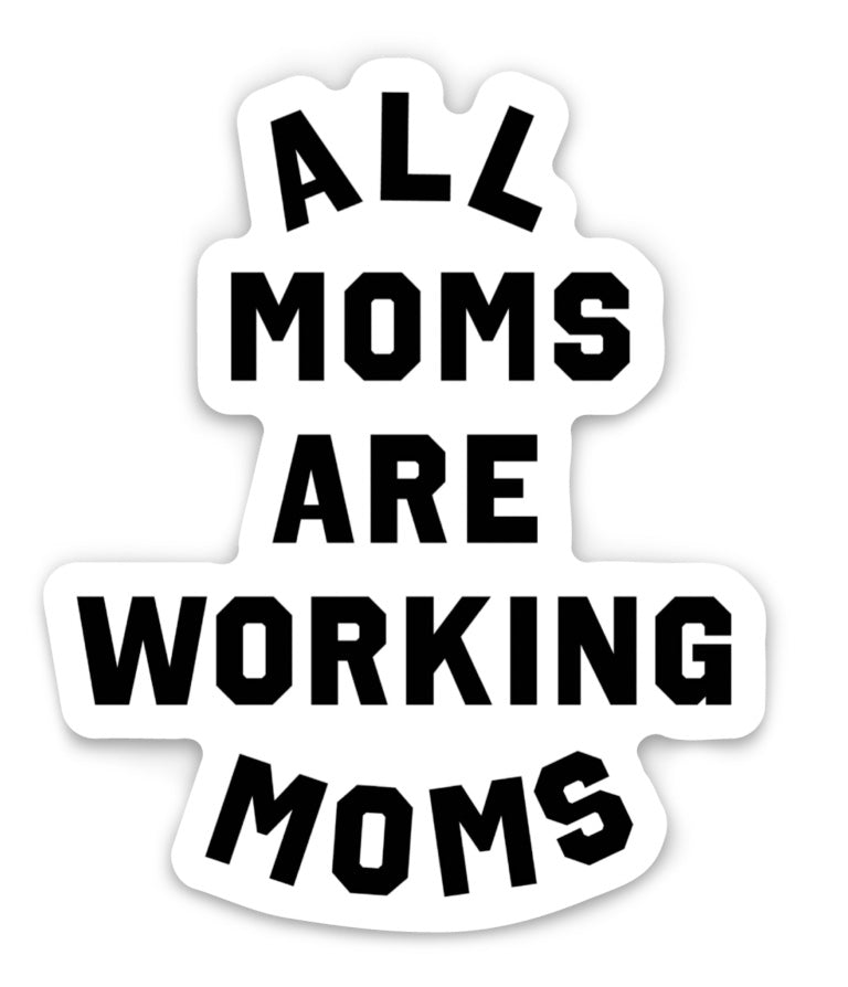 All Moms are Working Moms Sticker – Mary Catherine Starr Art + Illustration